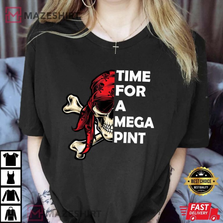 Time For a Mega Pint Funny Sarcastic Saying Best Shirt