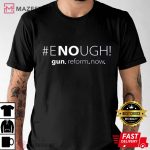 Gun Reform Now Shirt, Gun Control Shirt, End Gun Violence T-Shirt