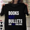 Books Not Bullets End Gun Violence Best T-Shirt