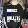 Books Not Bullets End Gun Violence Best T-Shirt