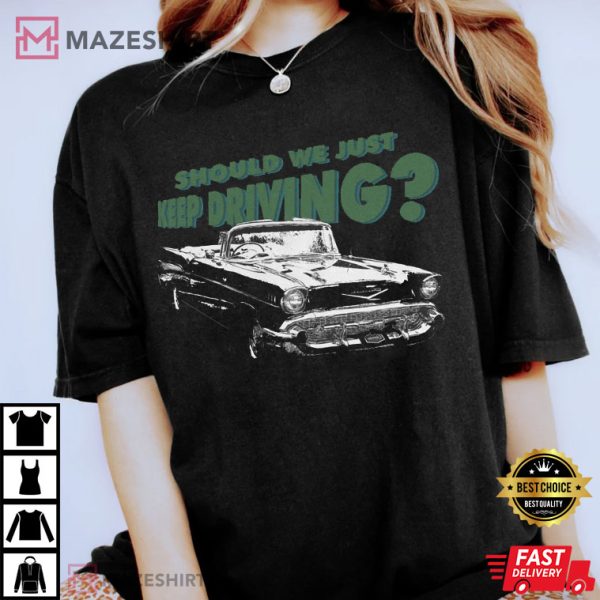 Keep Driving Harry Styles, Harry's House Gift For Fan Shirt