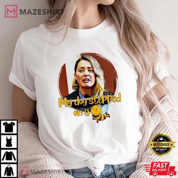'My dog stepped on a bee' Amber Heard meme T-Shirt
