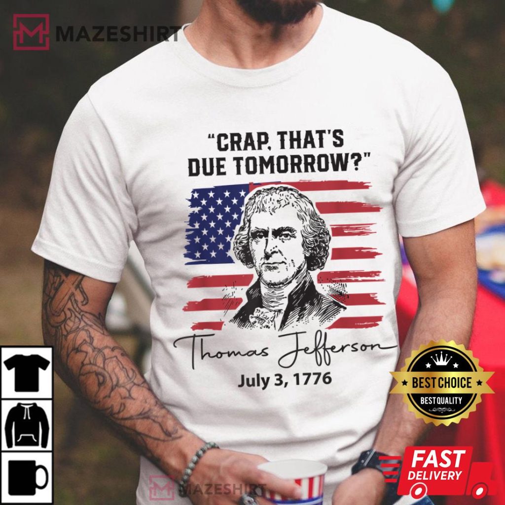 Crap That's Due Tomorrow 4th of July Thomas Jefferson Best