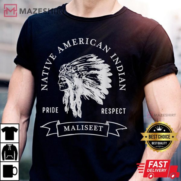Maliseet Tribe Native American Indian Pride Respect Darker T-Shirt