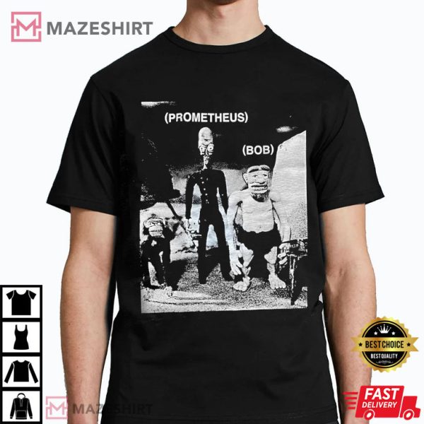 Prometheus and Bob Best T-Shirt