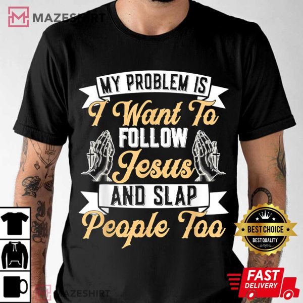 Sarcastic Religion Pun - Follow Jesus And Slap People Too Best T-Shirt