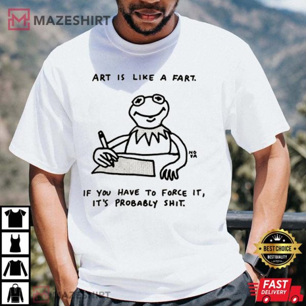 Art Is Like A Fart Kermit The Frog Meme T-Shirt