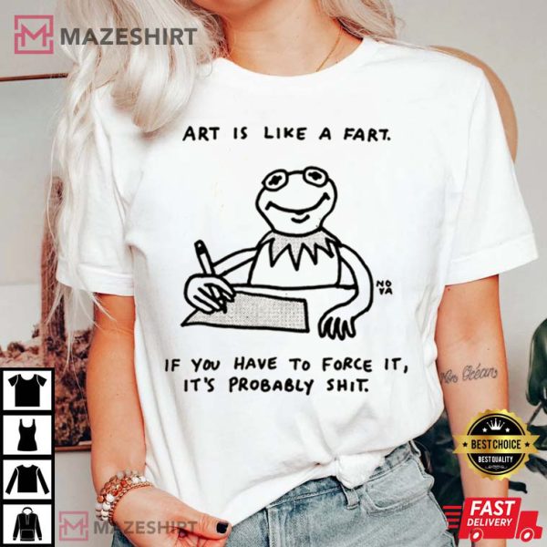 Art Is Like A Fart Kermit The Frog Meme T-Shirt