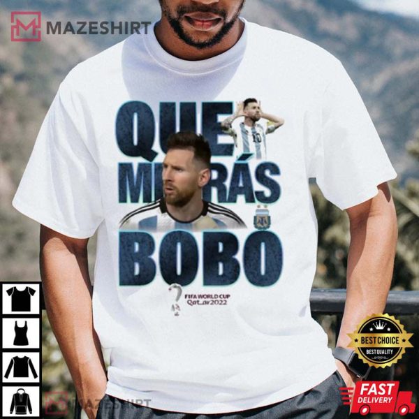 Argentina Soccer Qué Miras Bobo Meme Messi T-Shirt