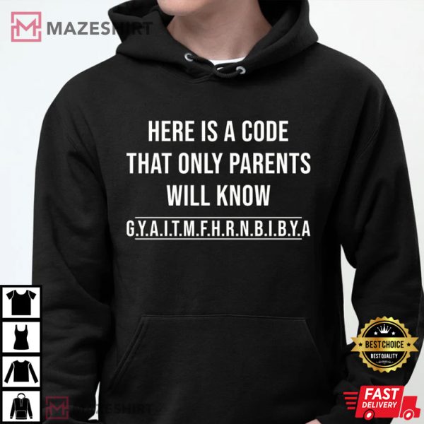 Gyaitmfhrnbibya Here Is A Code That Only Parents Will Know Best T-Shirt